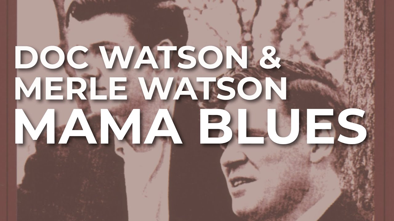 Doc Watson & Merle Watson - Mama Blues (Official Audio) - YouTube