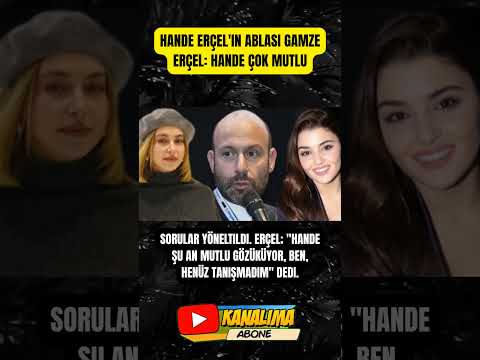 Hande Erçel'in ablası Gamze Erçel: Hande çok mutlu
