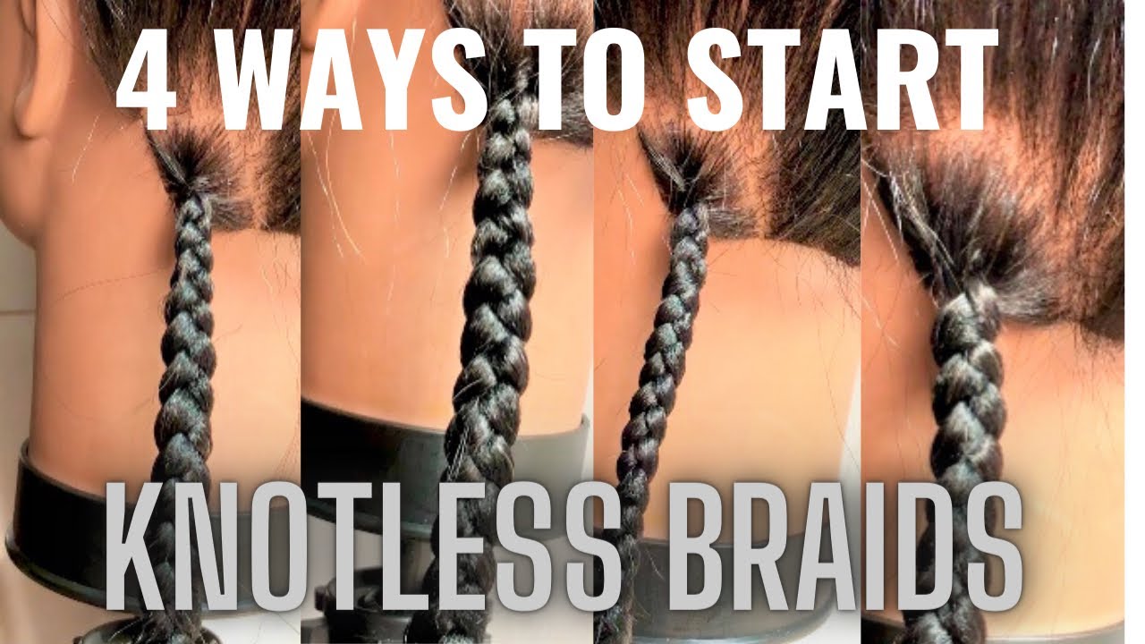 VERY DETAILED | 4 EASY WAYS TO START YOUR KNOTLESS BRAIDS| BEGINNER FRIENDLY TUTORIAL - YouTube