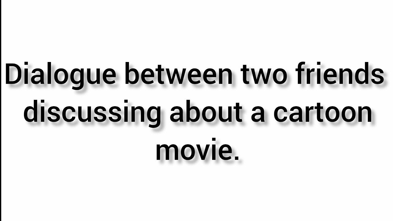 dialogue between two friends discussing about cartoon movies - YouTube