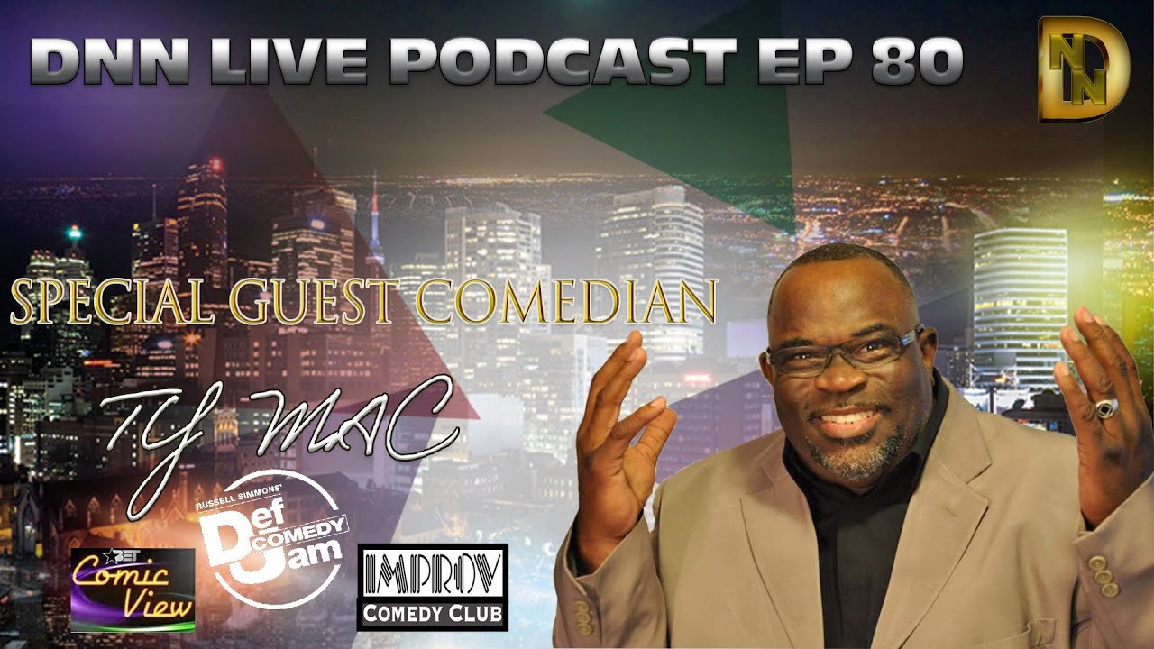 DNN Podcast EP 80 WITH SPECIAL GUEST THE BIG MACK OF COMEDY TY MAC ...