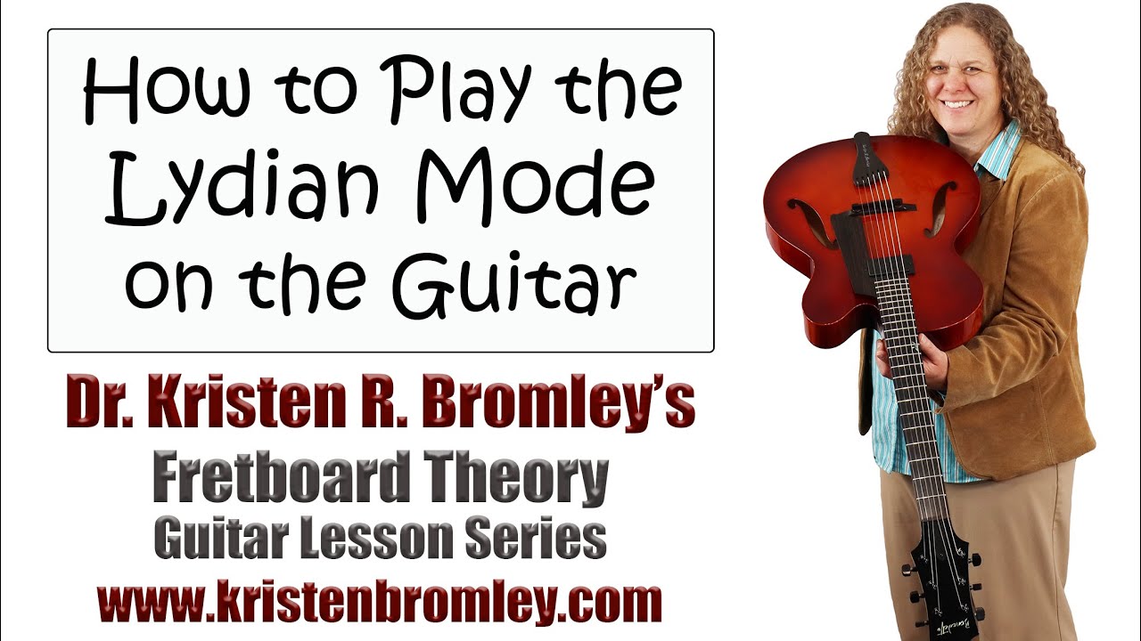 Best Way to Play the Lydian Mode on the Guitar - Fretboard Theory ...