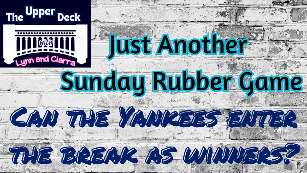 It's Just Another Rubber Game Sunday: Can the Yankees enter the Break ...