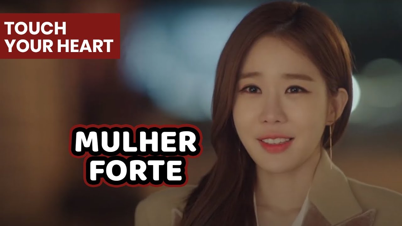 Touch Your Heart | Mulher forte | Drama coreano legendado em português ...