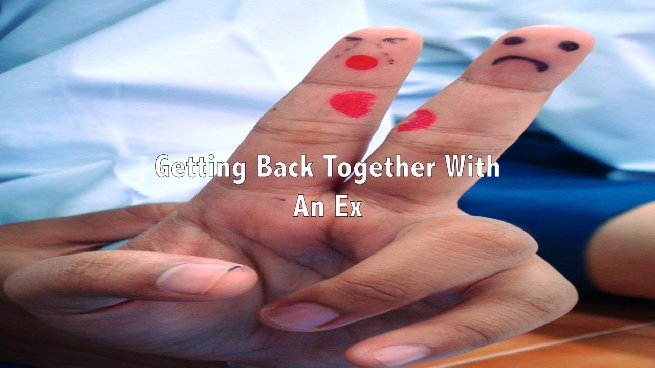 Getting Back Together With An Ex - YouTube