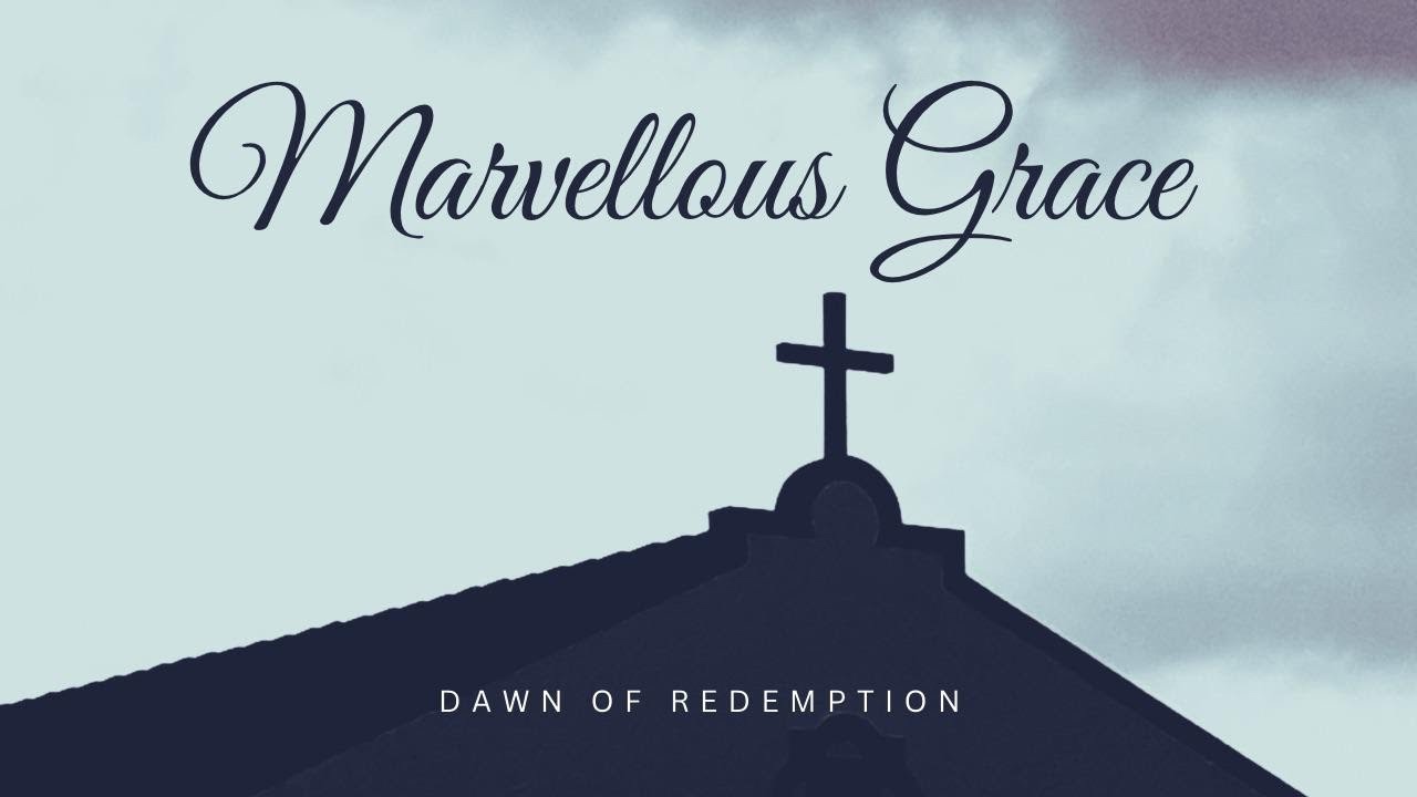 Marvelous Grace (Grace Greater Than Our Sin) | Dawn of Redemption - YouTube