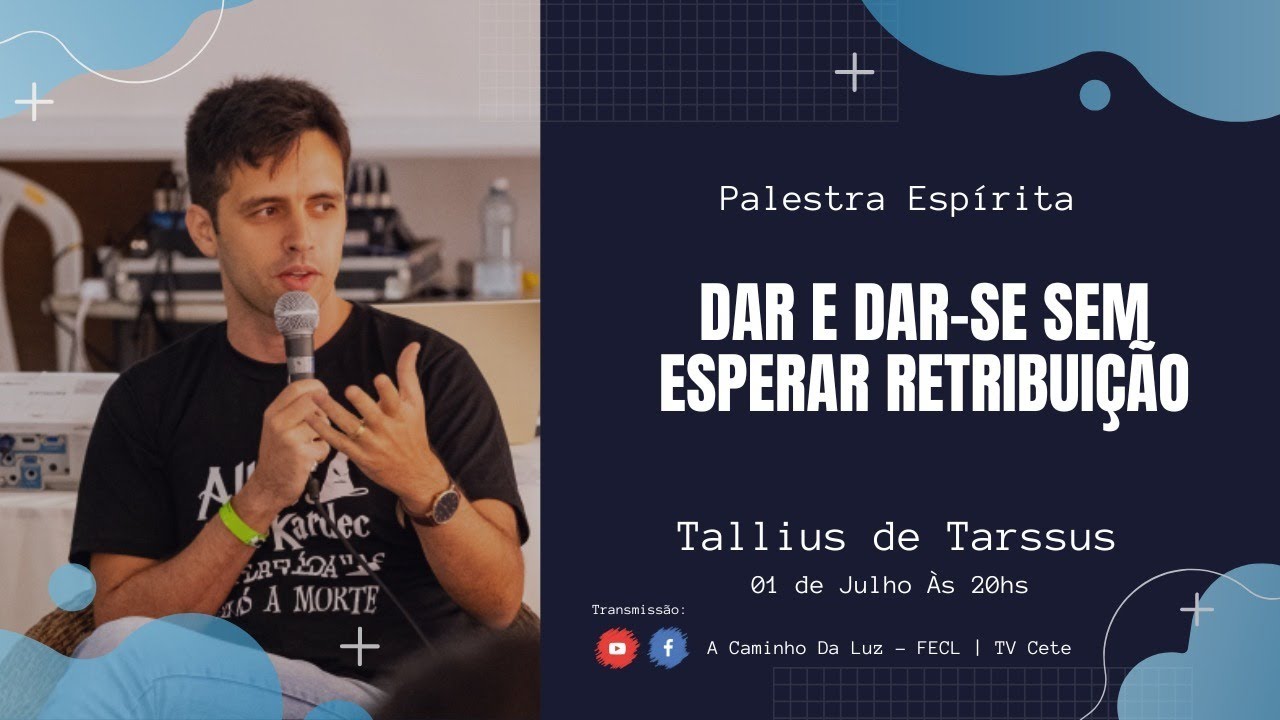 Dar e dar-se sem esperar retribuição | Tallius de Tarssus | Palestra ...