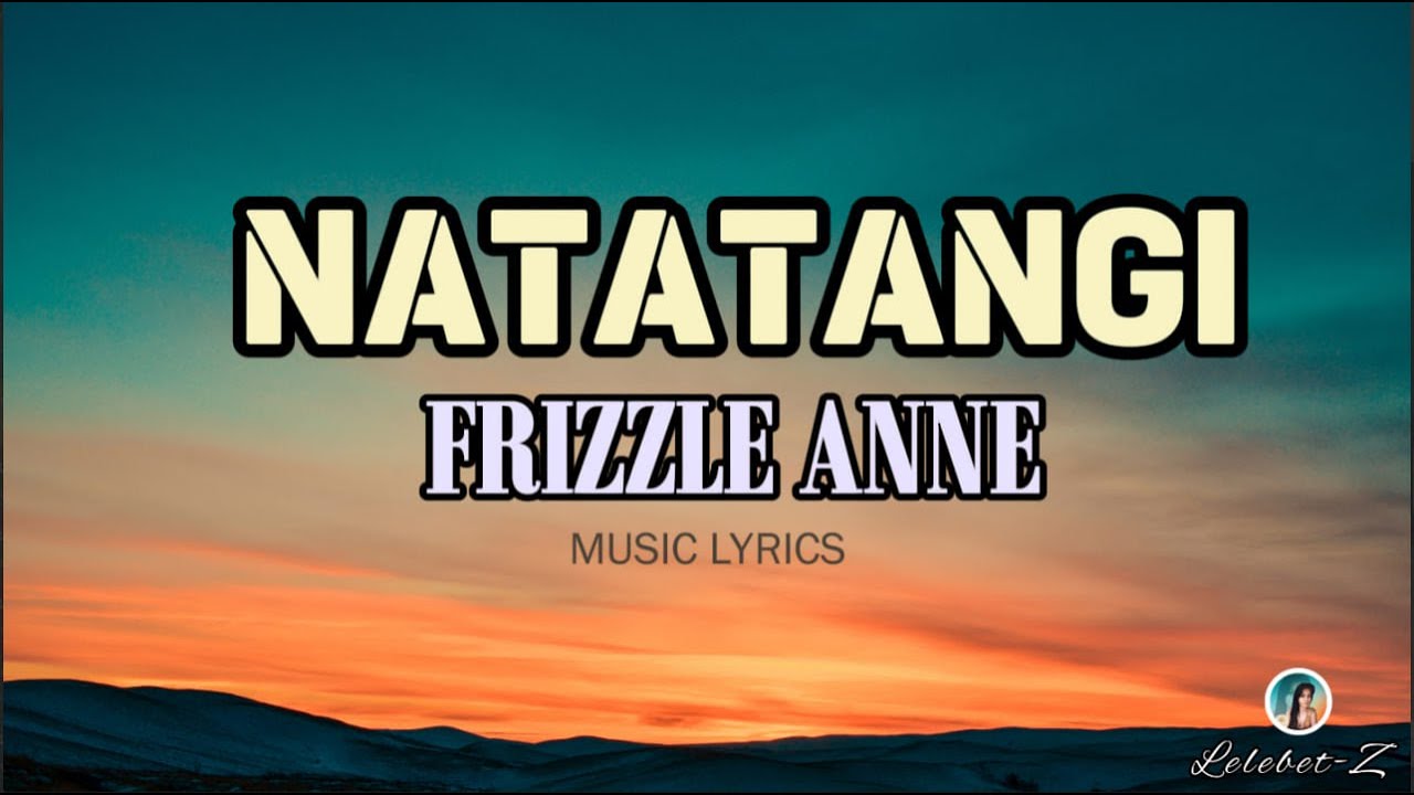 NATATANGI - FRIZZLE ANNE (MUSIC LYRICS) - YouTube