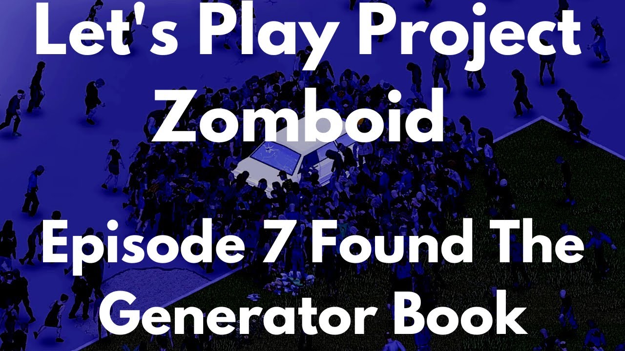 Let's Play Project Zomboid Episode 7 Found The Generator Book - YouTube