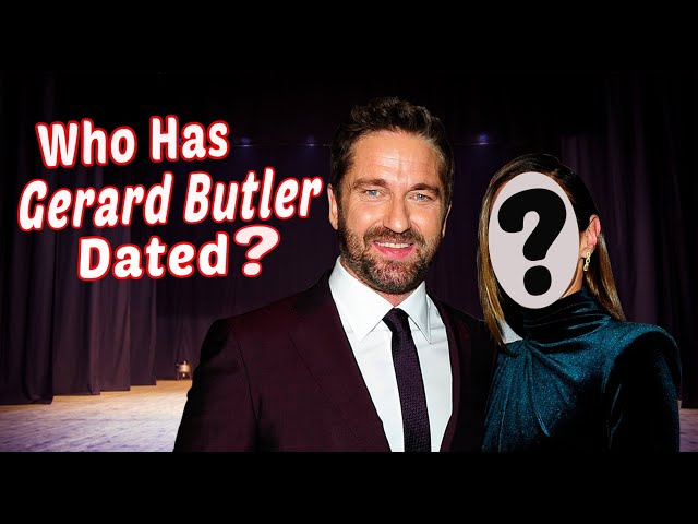 Who Has Gerard Butler Dated His Dating History With Photos Gerard