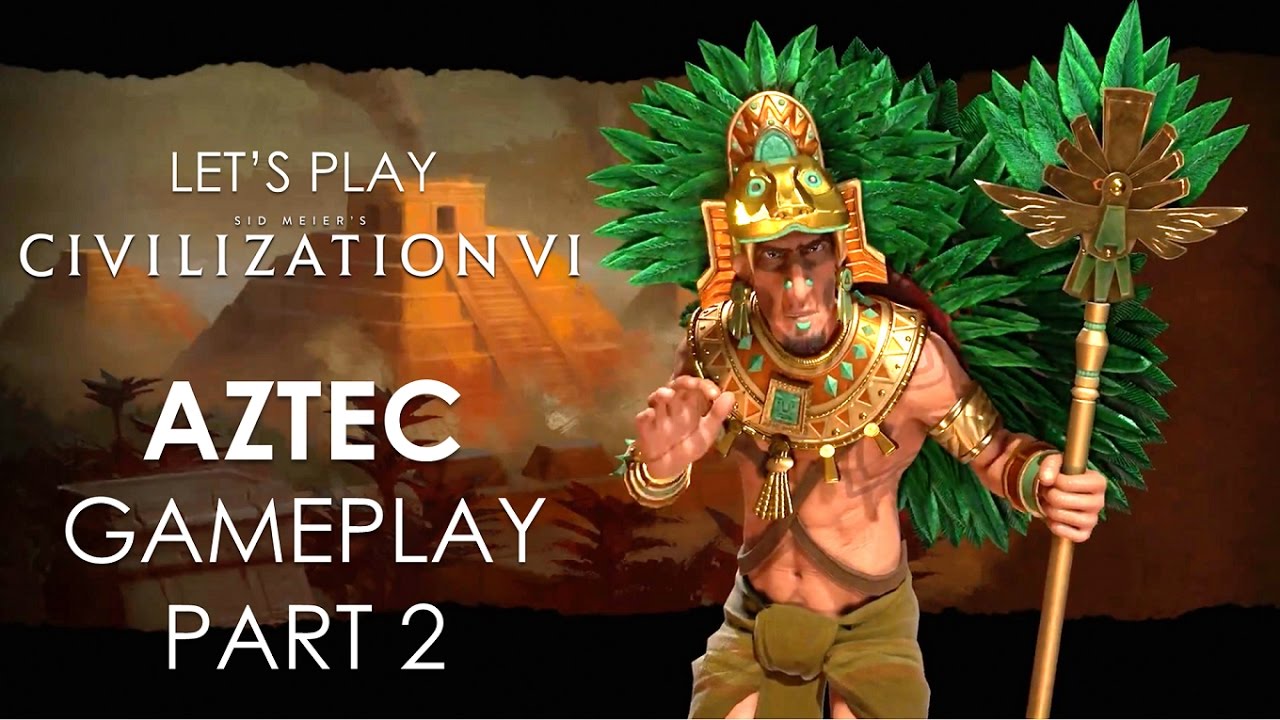 Civilization 6: Aztec Gameplay | Let's Play Civ 6 | Montezuma - Part 2 ...