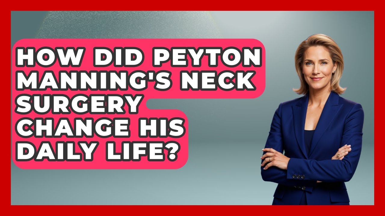 How Did Peyton Manning's Neck Surgery Change His Daily Life? - Epic ...