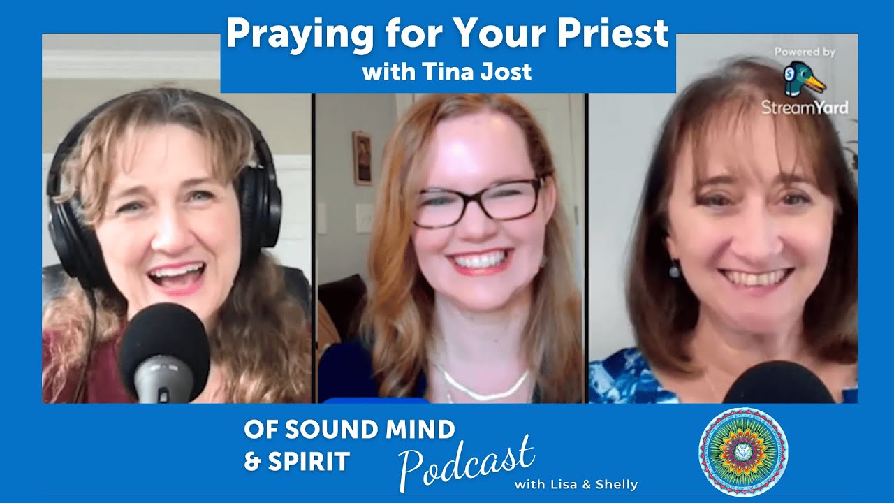 Praying for Your Priest with Tina Jost - Of Sound Mind and Spirit ...