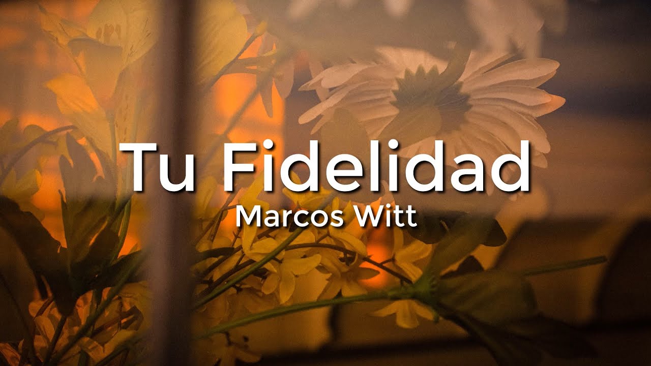 Marcos Witt, Tu Fidelidad(Letra/Lyrics) - YouTube