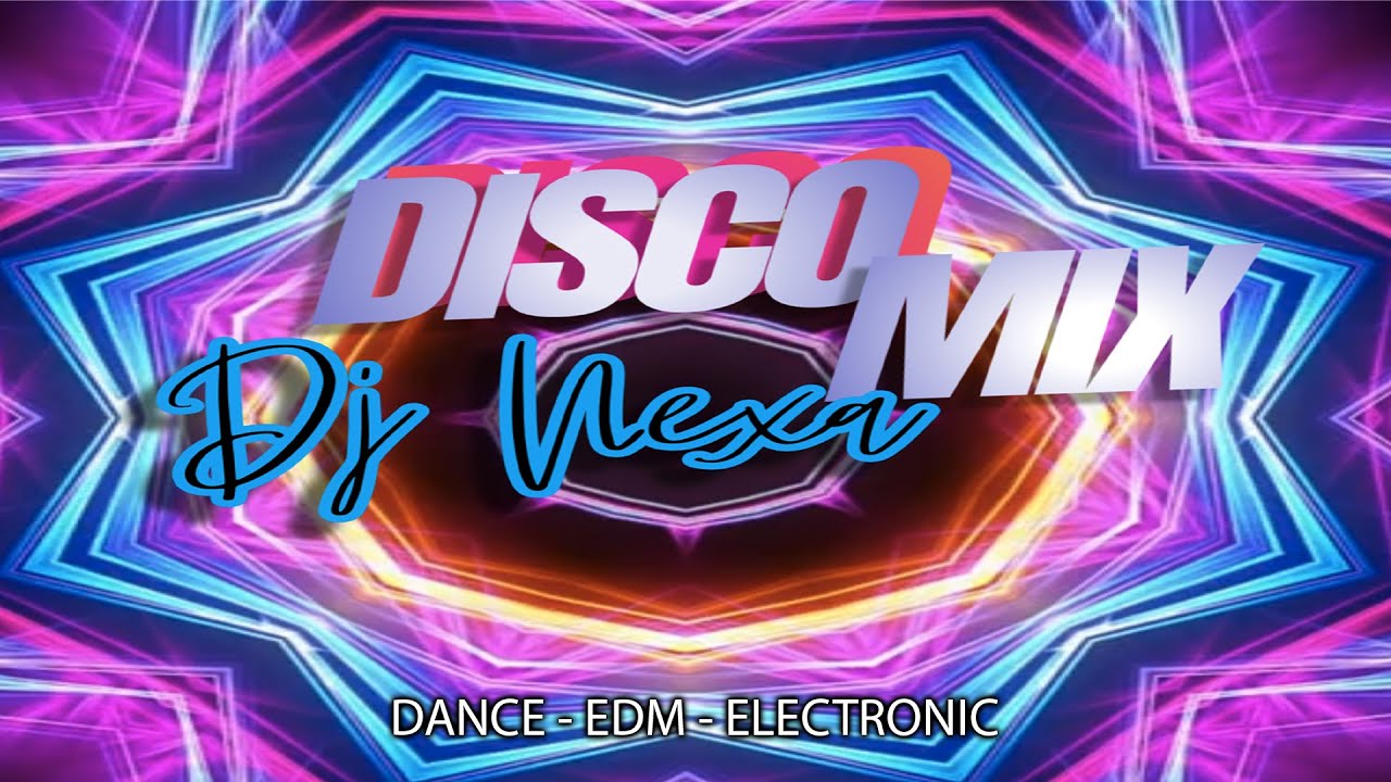 DJ Nexa - DISCO MIX - Dance EDM Electronic (Full Album) - YouTube