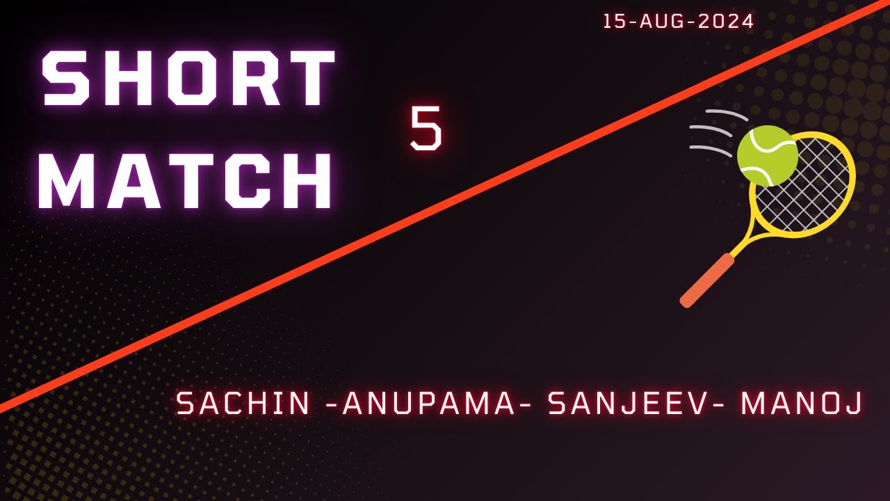 Short Match 5: 15 Aug 2024 (Sachin - Anupama - Sanjeev - Manoj ) # ...