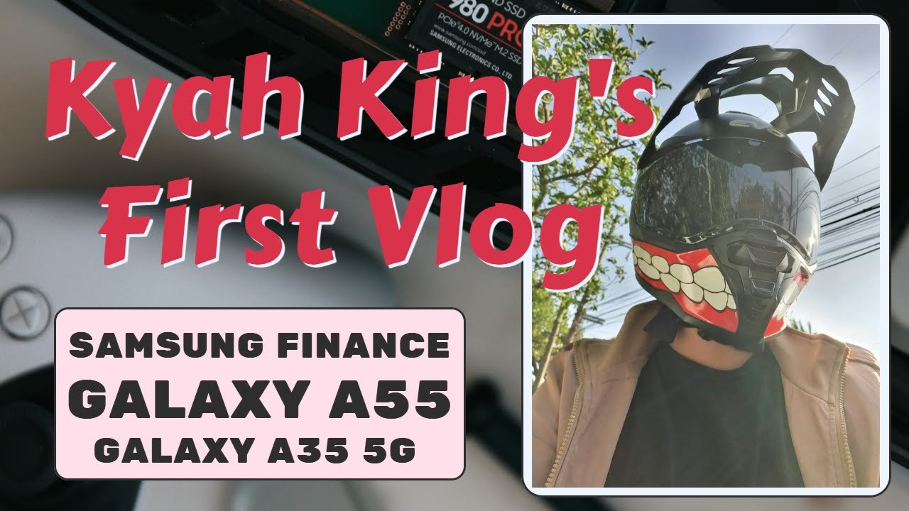 Kyah King's FIRST Daily VLOG Featuring SAMSUNG FINANCE + | GALAXY A55 ...