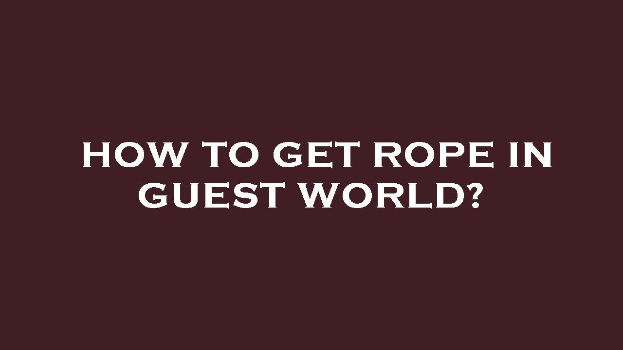 How to get rope in guest world? - YouTube