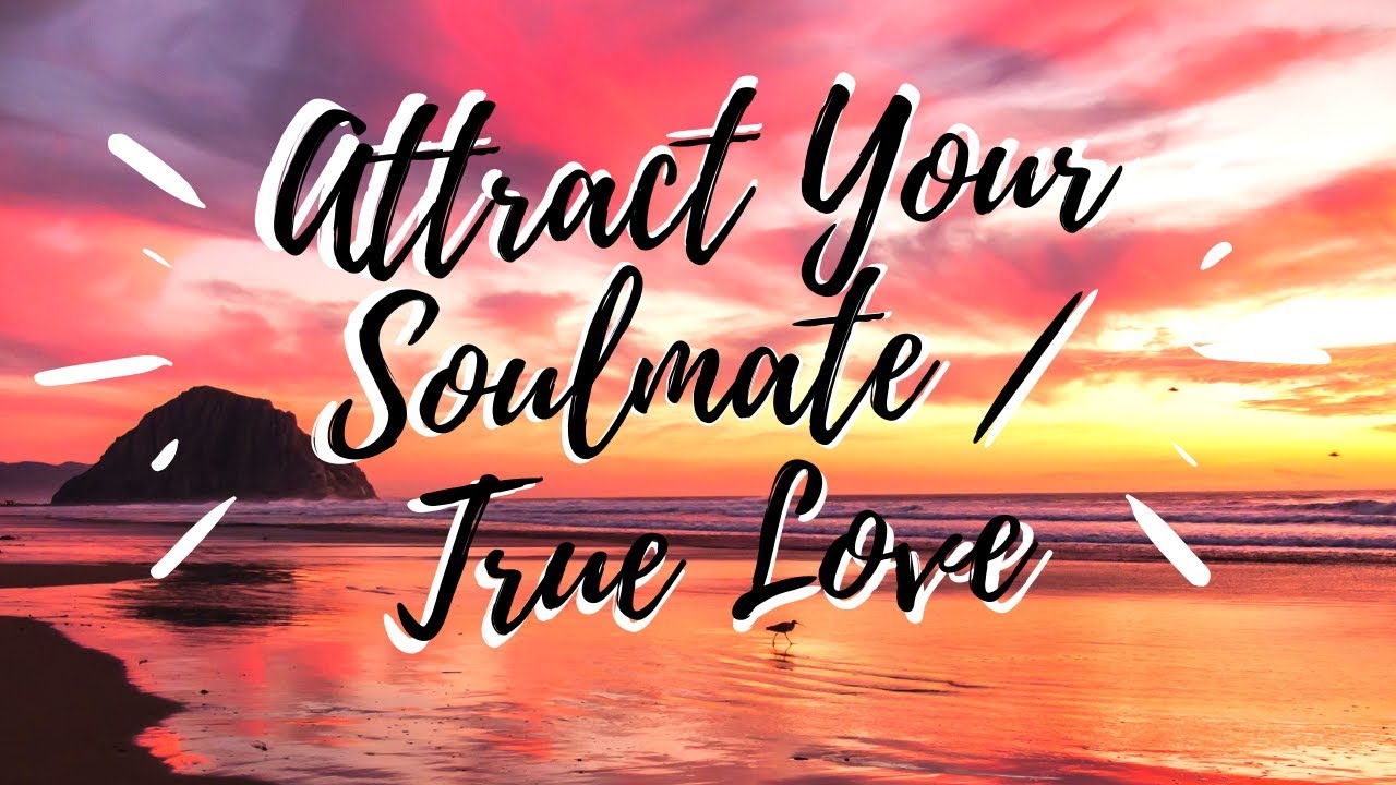 Attract Your Soulmate / True Love - YouTube