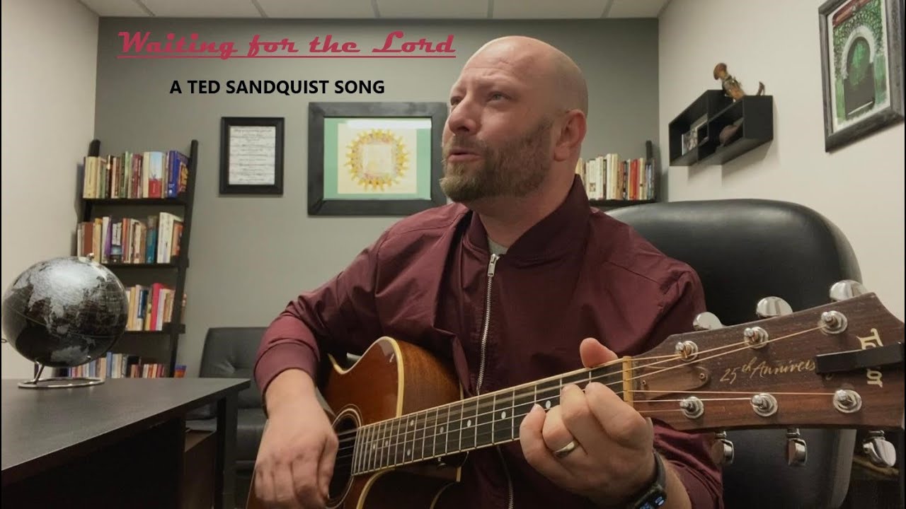 Waiting for the Lord (A Ted Sandquist Song) - YouTube