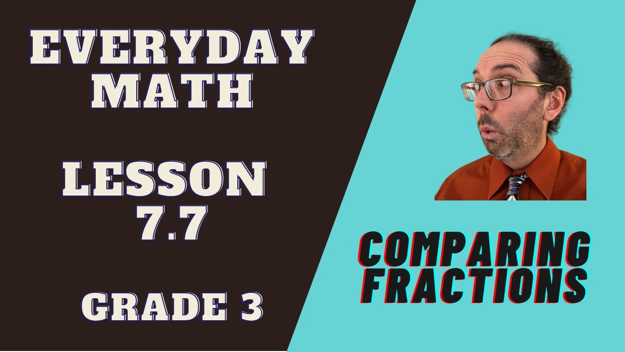 Lesson 7.7 - Comparing Fractions - Grade 3 Everyday Math - YouTube