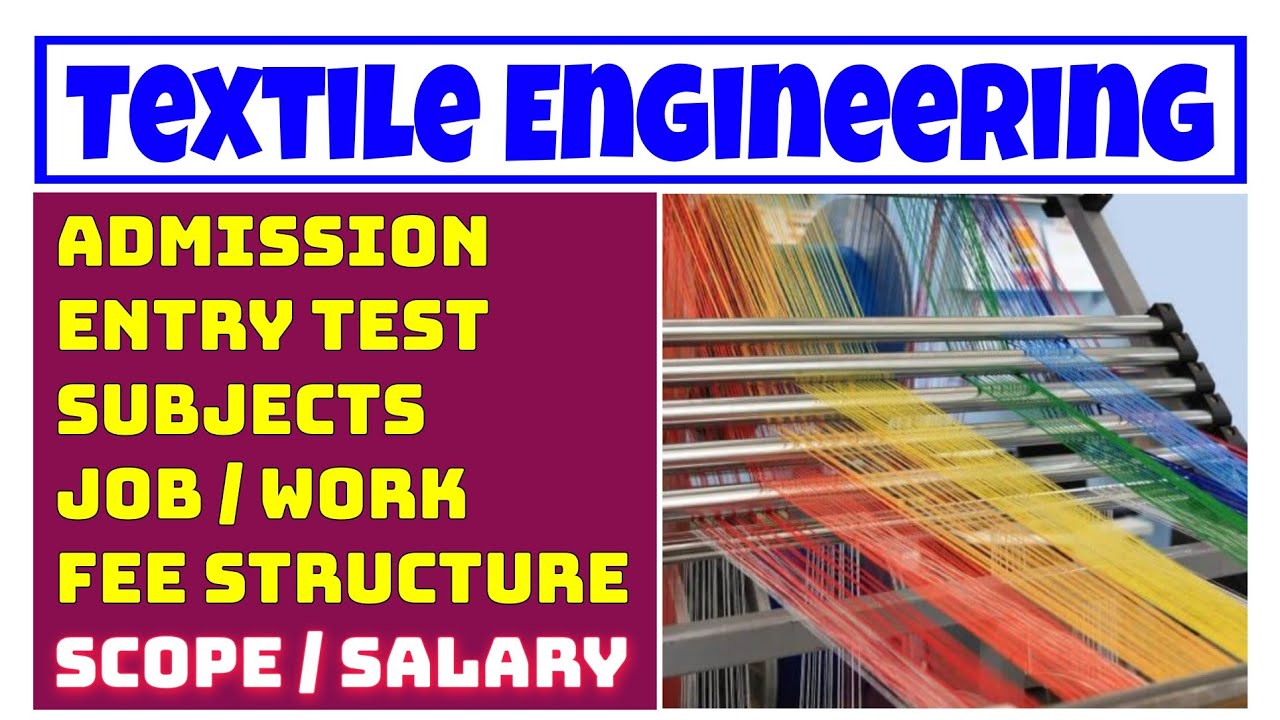 Textile Engineering | Scope, Salary, Fees, Admission criteria and ...