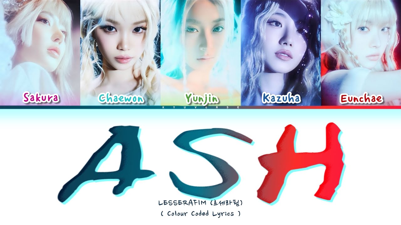 LE SSERAFIM (르세라핌) - ‘ASH’ Lyrics (Color Coded Lyrics) [르세라핌 - ‘ASH’ 가사 ...