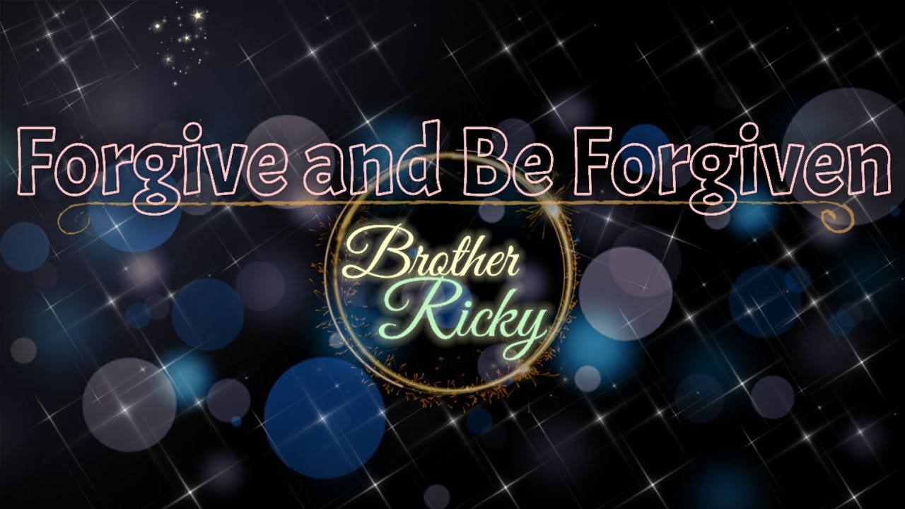 Forgive and Be Forgiven | Brother Ricky - YouTube