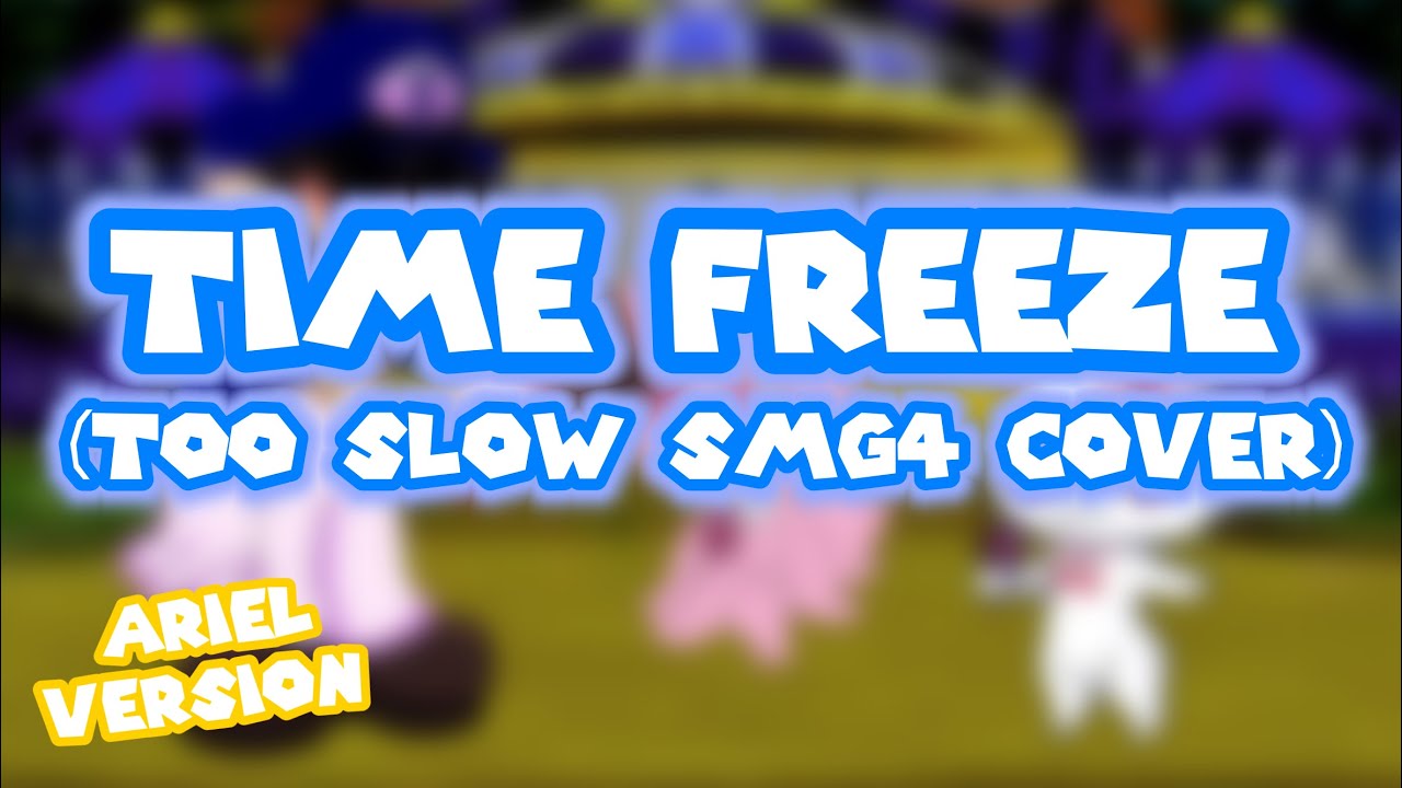 Time Freeze - Too Slow SMG4 Mix (MY VERSION) - YouTube