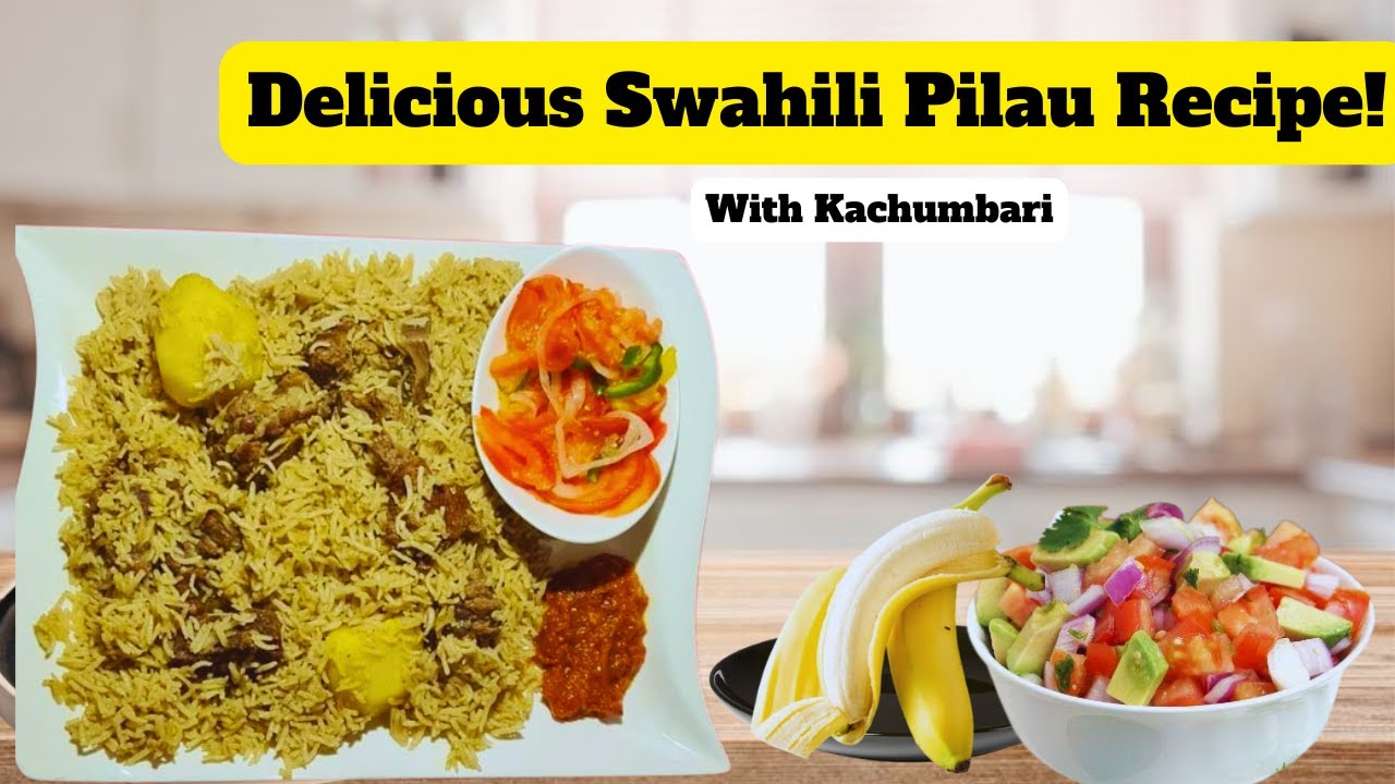 "How to Cook Authentic Swahili Beef Pilau with Kachumbari | Delicious ...