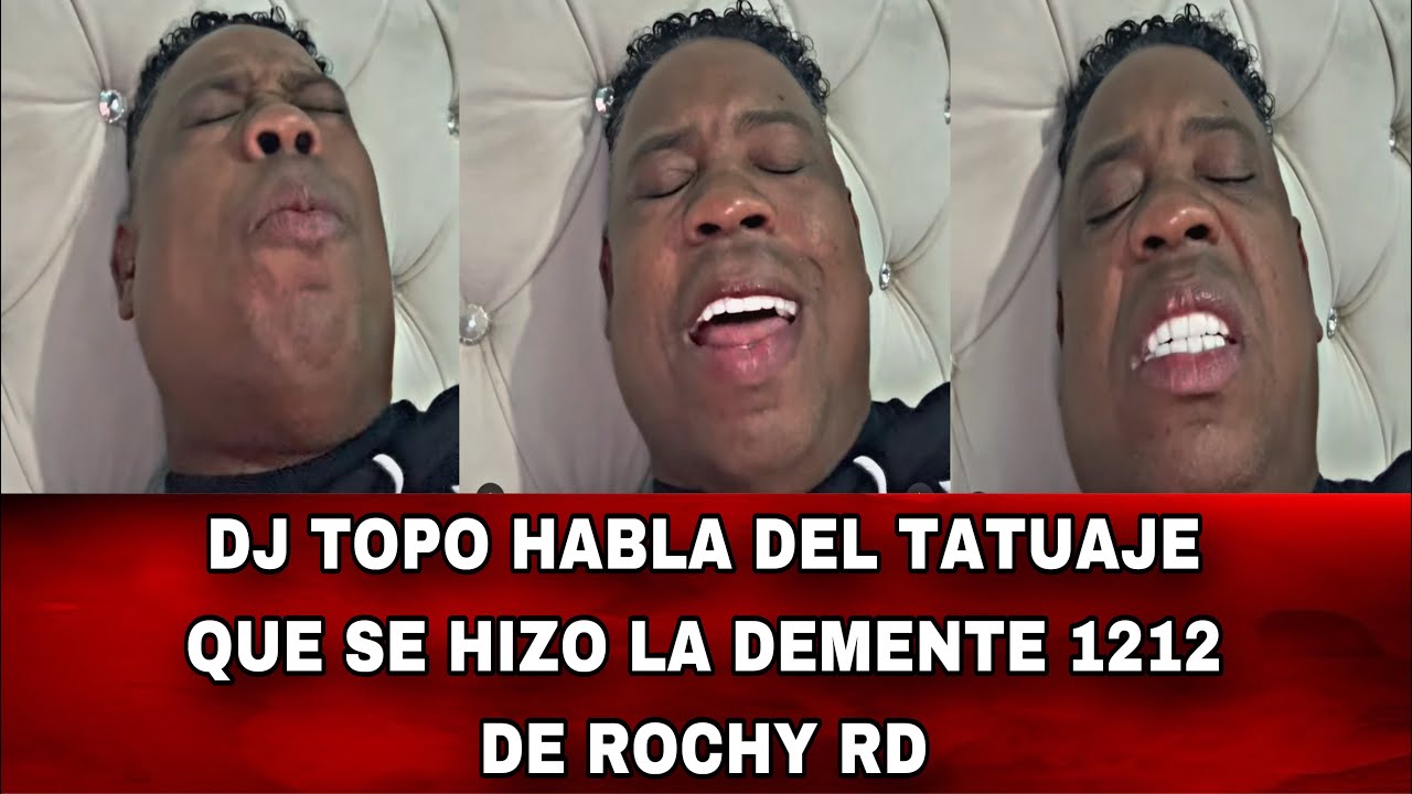 DJ TOPO HABLA DEL TATUAJE QUE SE HIZO LA DEMENTE 1212 DE ROCHY RD - YouTube