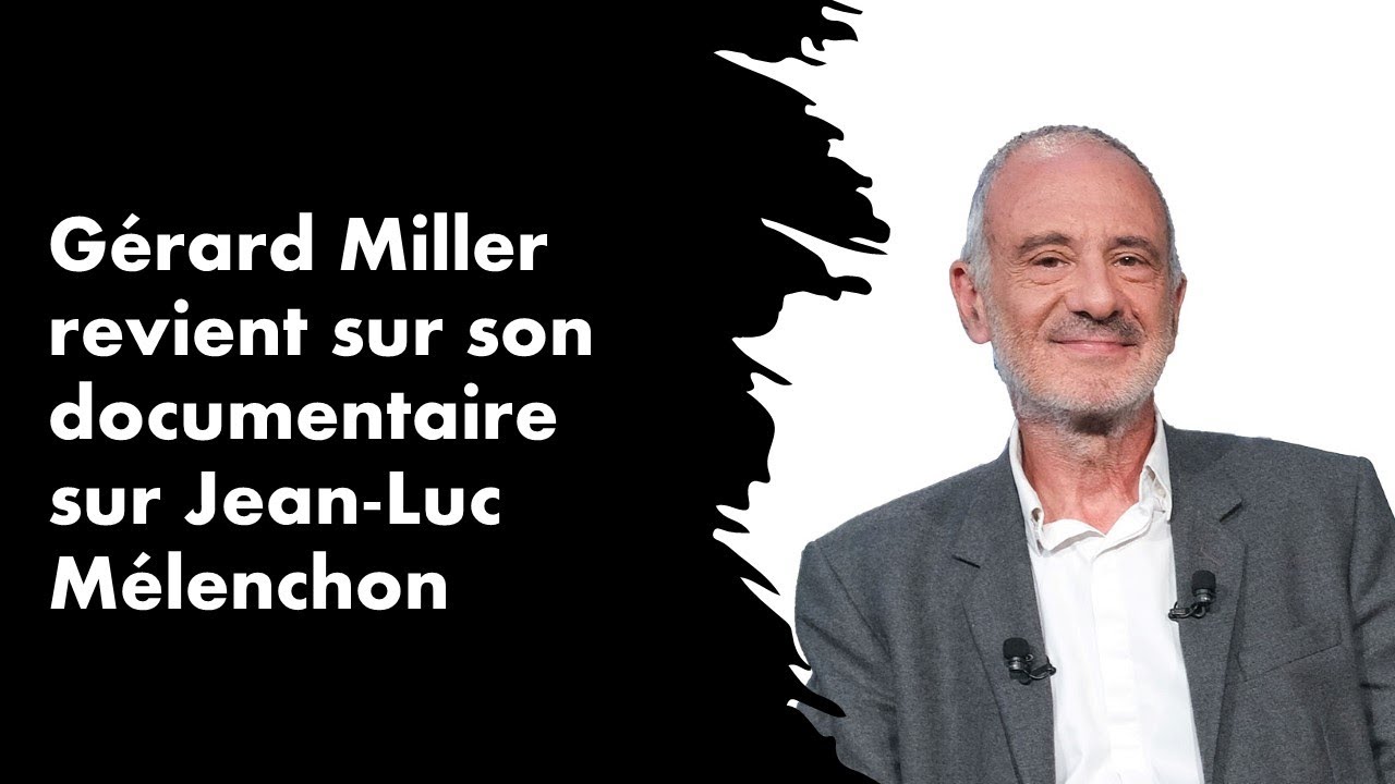 Gérard Miller et son documentaire sur Jean-Luc Mélenchon - YouTube