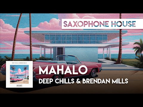 Sax House | Deep Chills & Brendan Mills - Mahalo
