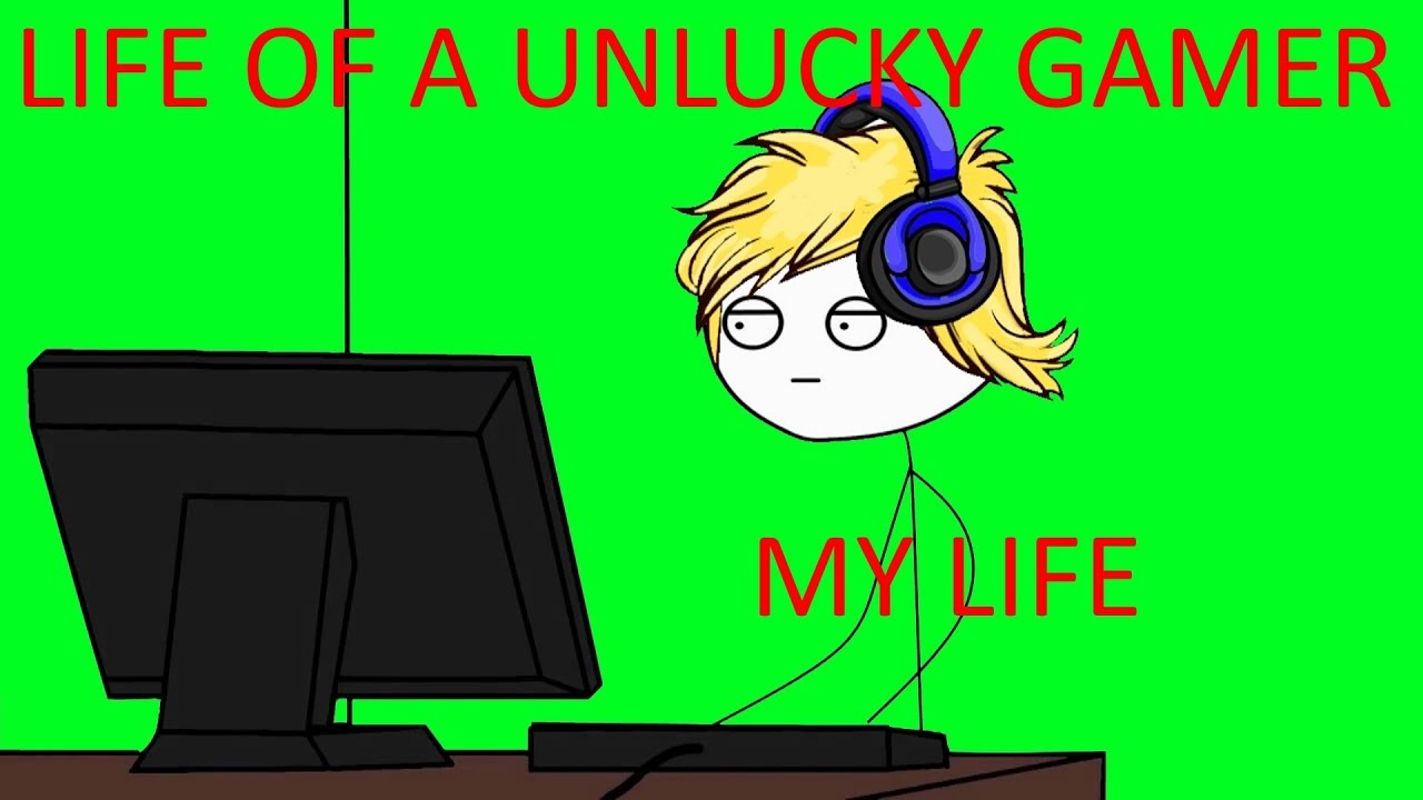 Life of a unlucky gamer (MY LIFE) - YouTube