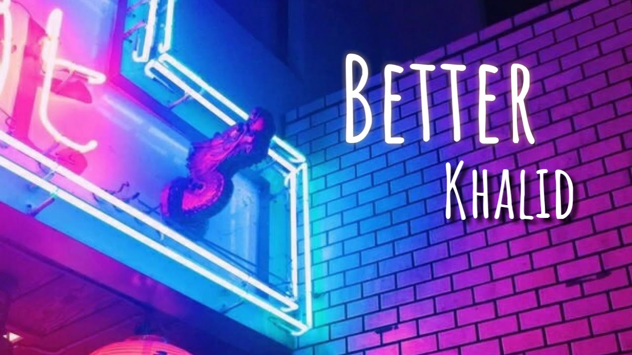 Khalid - Better (LYRICS) - YouTube