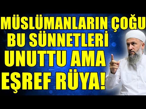 EŞREF RÜYA'YI UNUTMAYAN MÜSLÜMANLAR BU SÜNNETLERİ UNUTTU! Hüseyin ÇEVİK