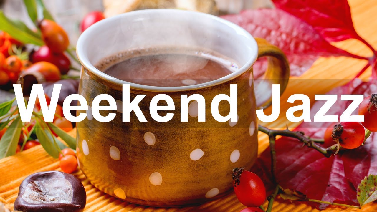 Weekend Jazz - Happy Weekend Morning Jazz Music for Positive Mood - YouTube
