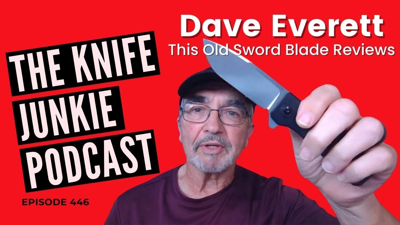Dave Everett, This Old Sword Blade Reviews - The Knife Junkie Podcast ...