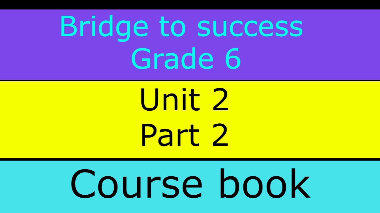 Bridge to success Grade 6 Unit 2 Course book Part 2 2021 2022 - YouTube