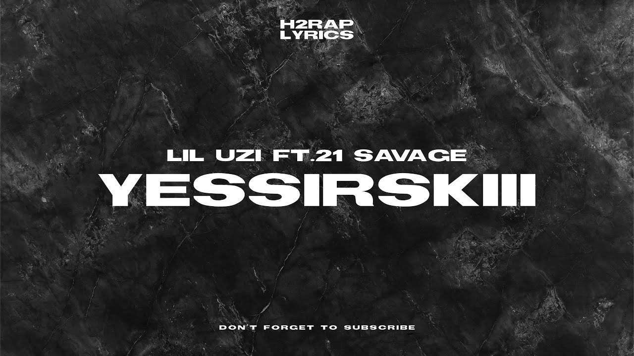 Lil Uzi Vert & 21 Savage - Yessirskiii [Lyric Video] [Best Version ...