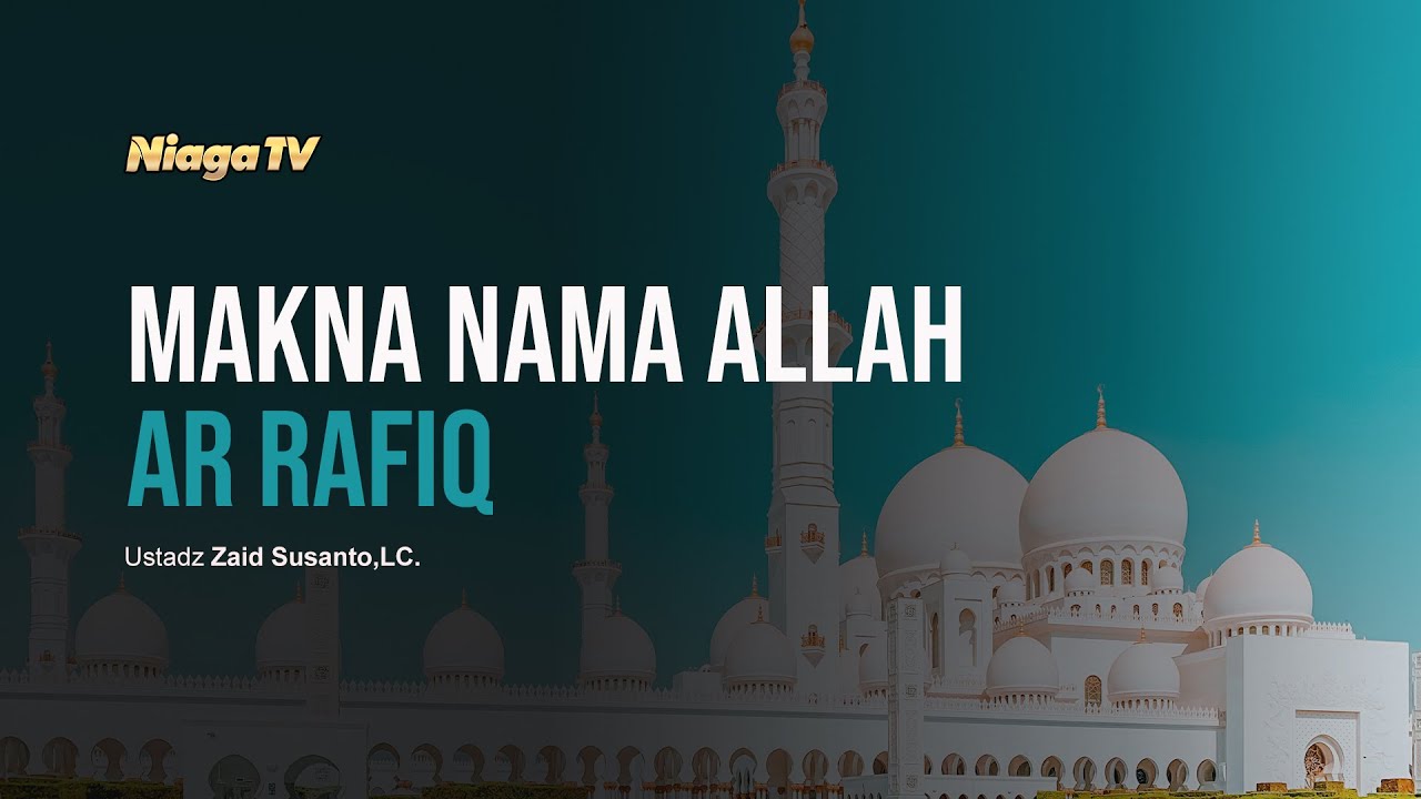 MAKNA NAMA ALLAH AR-RAFIQ [Ngaji Asmaul Husna #13] | Ustadz Zaid ...