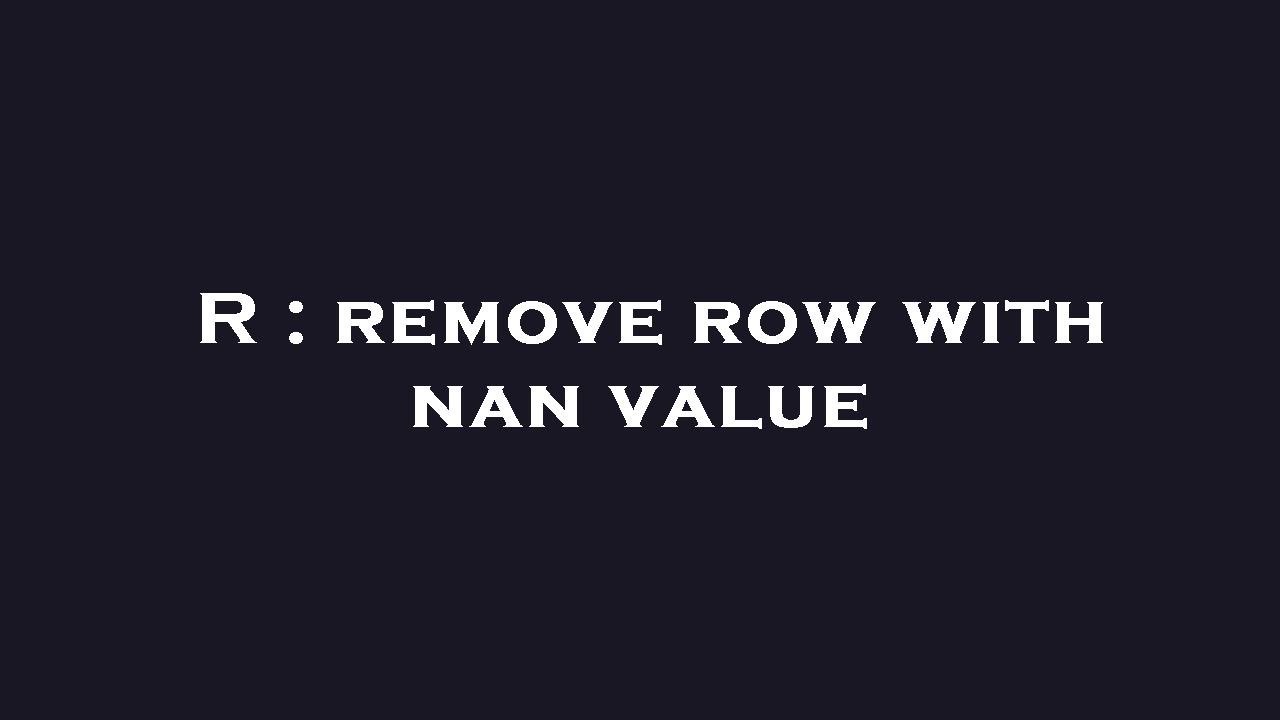 R Remove Row With Nan Value YouTube r-remove-row-with-nan-value-youtube