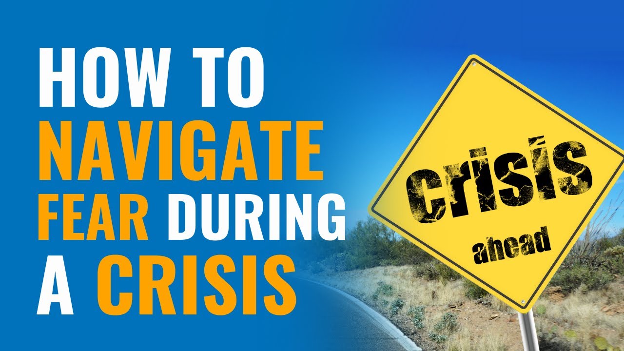 How to Navigate Fear During A Crisis - YouTube