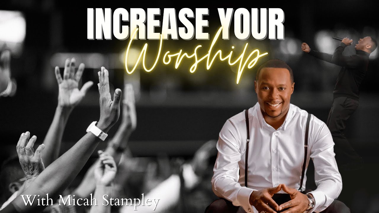 Looking to Transform Your Worship? HERE'S HOW with Micah Stampley ...