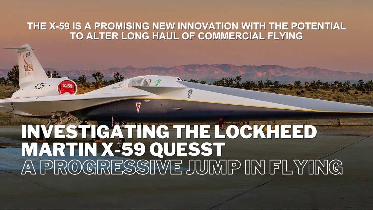 Lockheed Martin X-59 QueSST: The Plane That Could Change the Future of ...