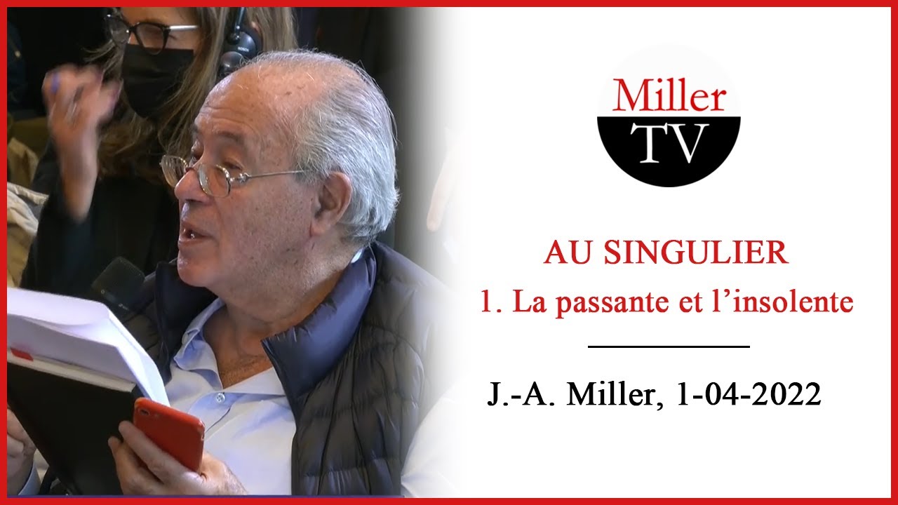 Au singulier - 1. La passante et l’insolente. Jacques-Alain Miller. 1er ...