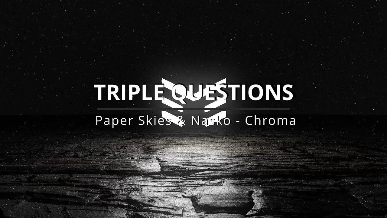 Paper Skies & Nasko - Chroma (TRIPLE QUESTIONS REMIX) - YouTube