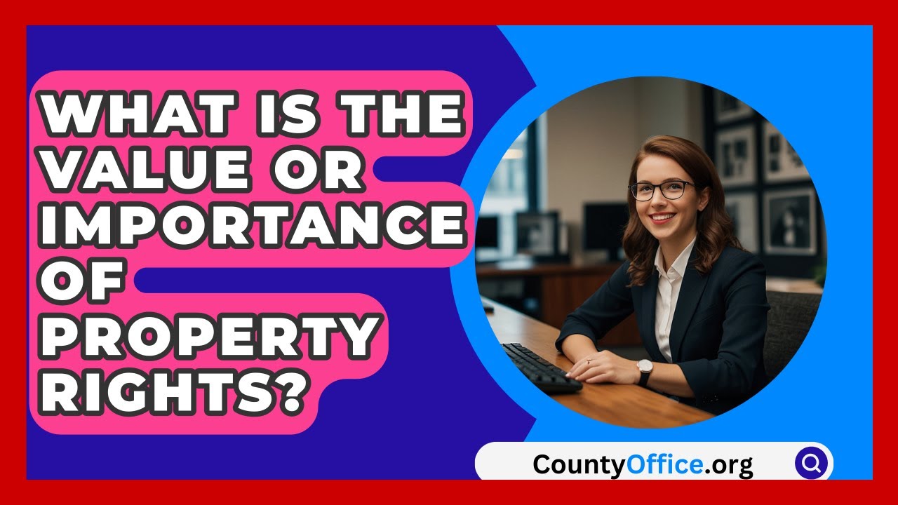What Is The Value Or Importance Of Property Rights? - CountyOffice.org - YouTube