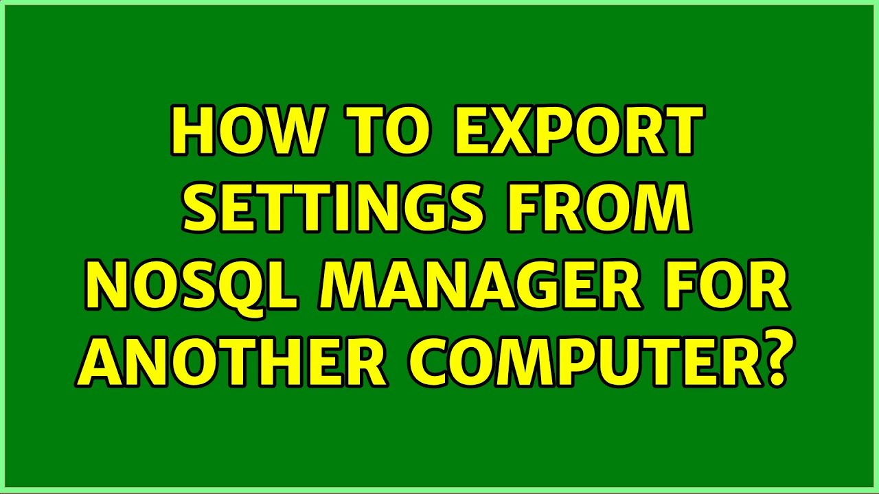 How To Export Settings From NoSQL Manager For Another Computer YouTube How To Export Settings From NoSQL Manager For Another Computer YouTube