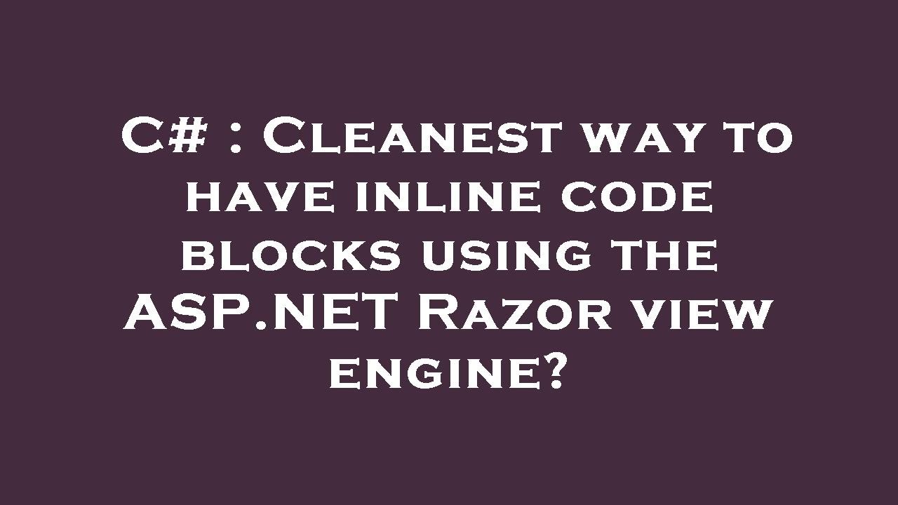 C Cleanest Way To Have Inline Code Blocks Using The Aspnet Razor View Engine Youtube 1458